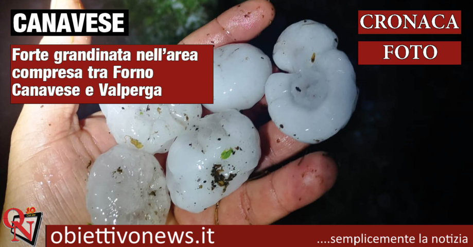 CANAVESE – Forte grandinata nella zona tra Forno Canavese e Valperga (FOTO)