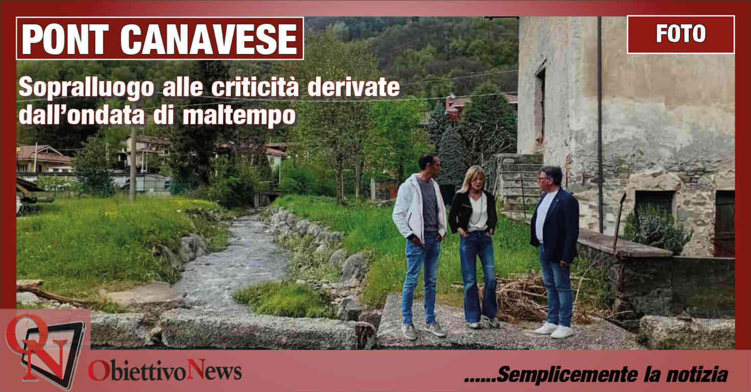 PONT CANAVESE – Sopralluogo alle criticità derivate dall'ondata di ...